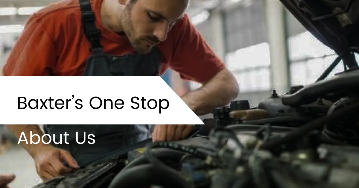 About Baxter's One Stop: Your Trusted Auto Repair Partner