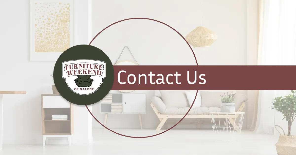 Get in Touch with Furniture Weekend of Malone - Contact Us Today